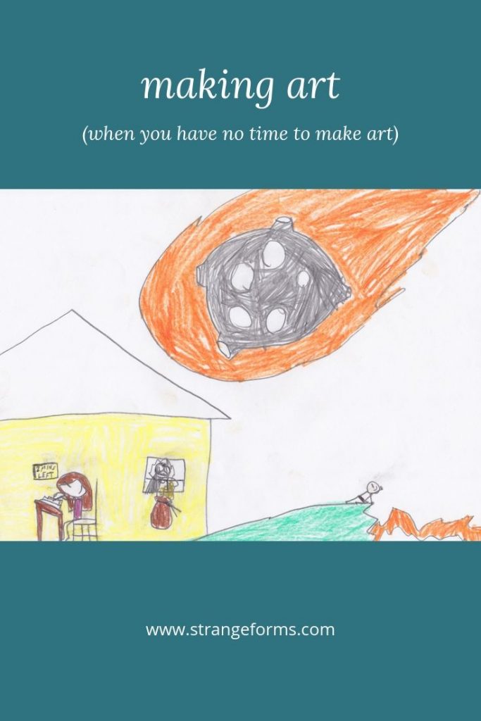 Making Art when You Have No Time to Make Art - Strange Forms